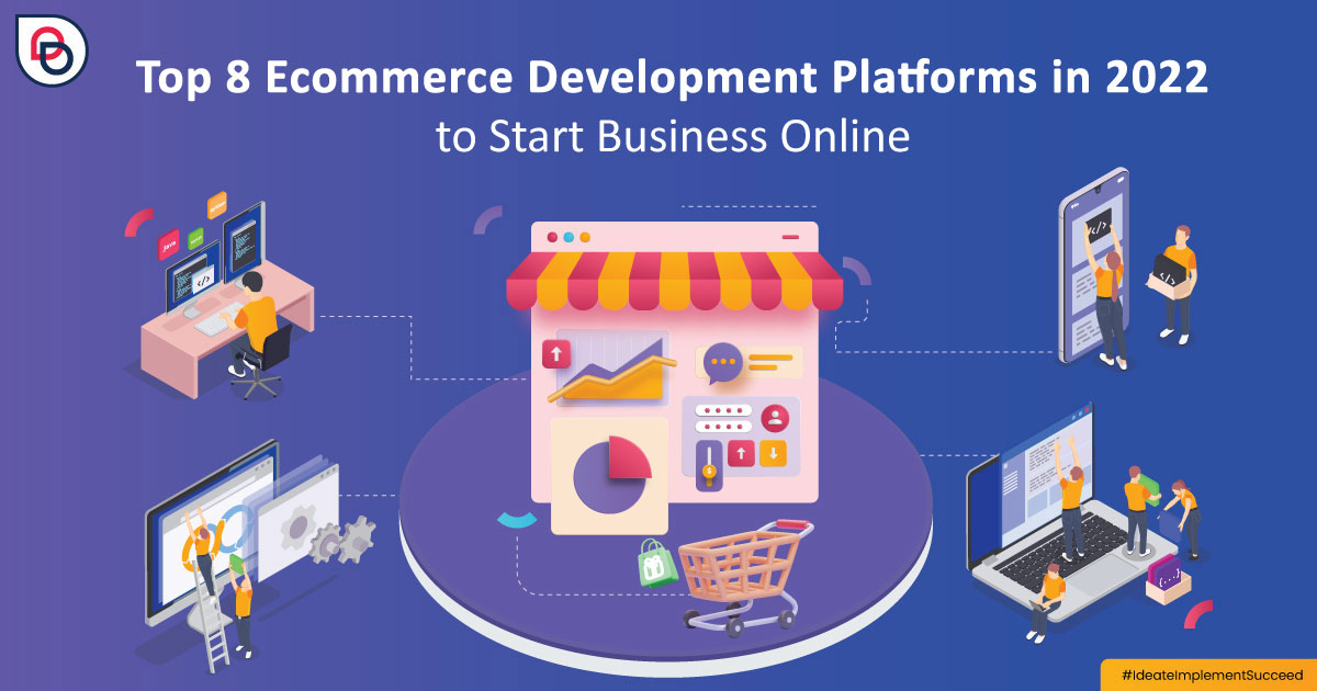 Top 8 Ecommerce Development Platforms in 2022 to Start Business Online