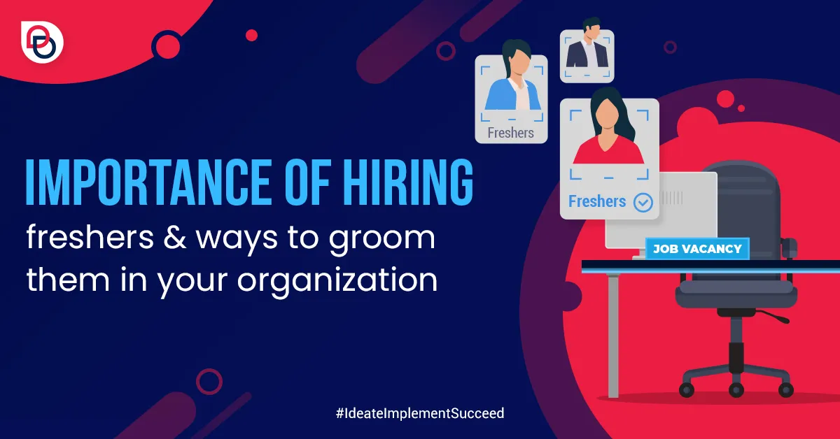 Importance of hiring freshers & ways to groom them in your organization ...