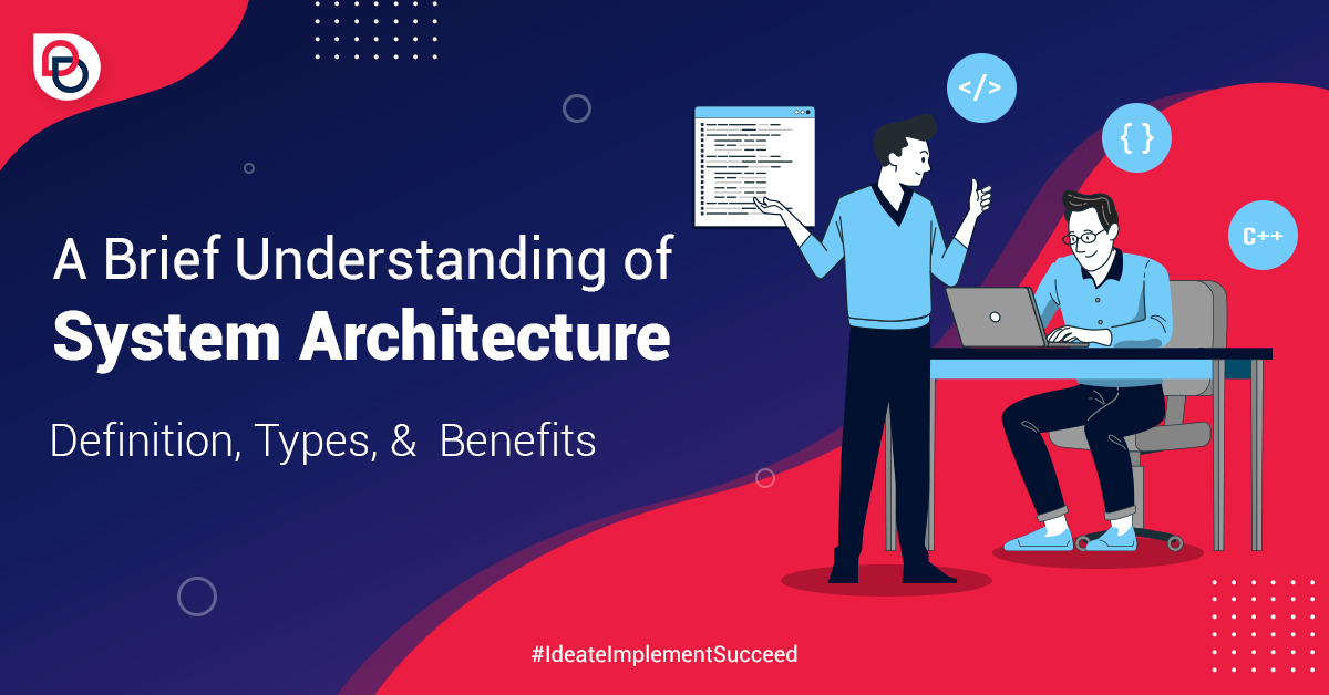 A brief understanding of system architecture - definition, types, and ...