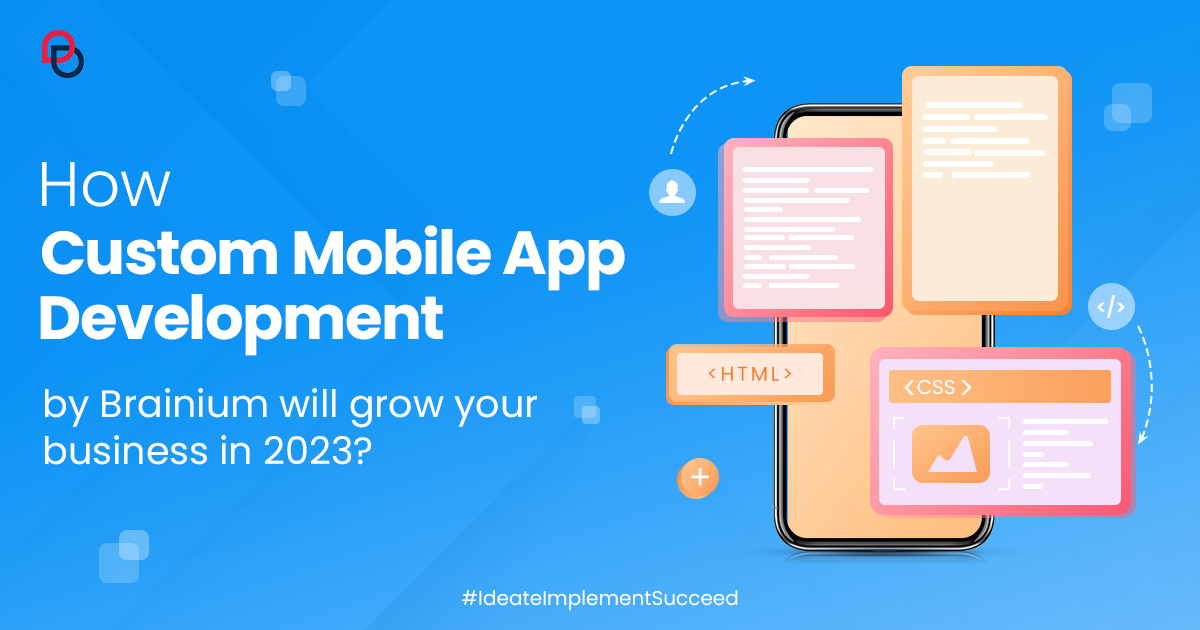 How custom mobile app development can boost your business growth in 2023? - Brainium Information ...