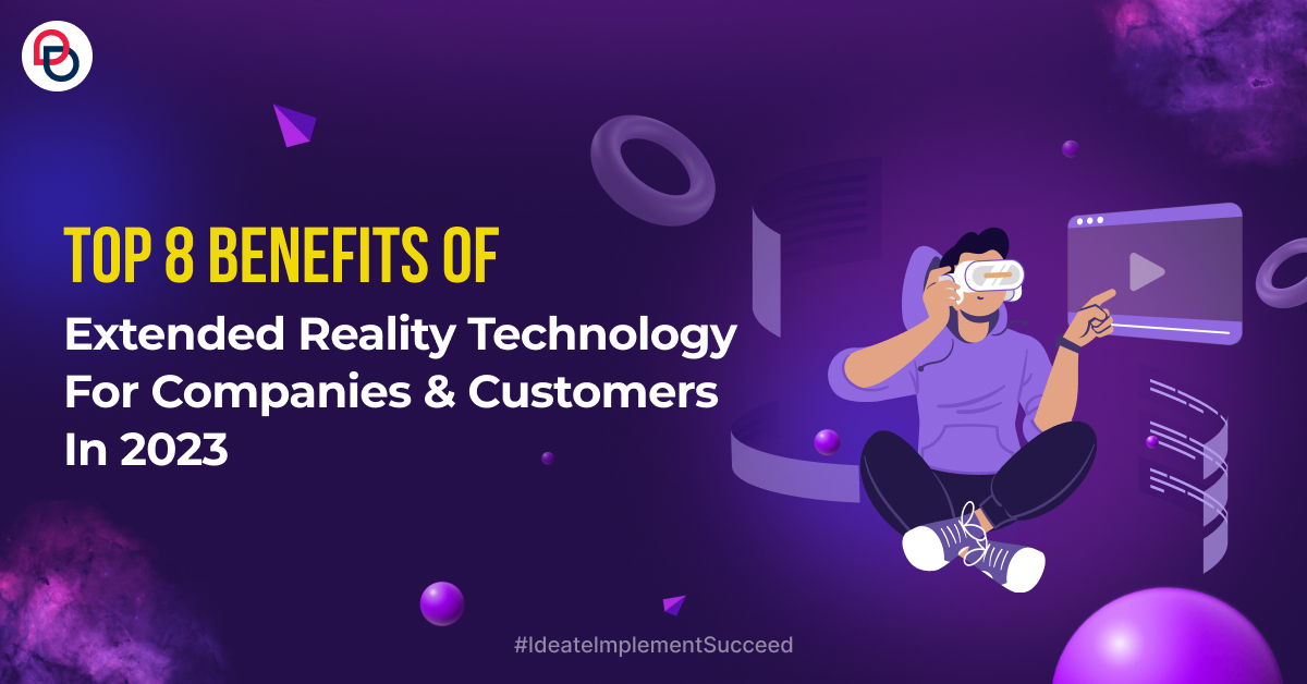 Top 8 Benefits Of Extended Reality Technology For Companies & Customers ...