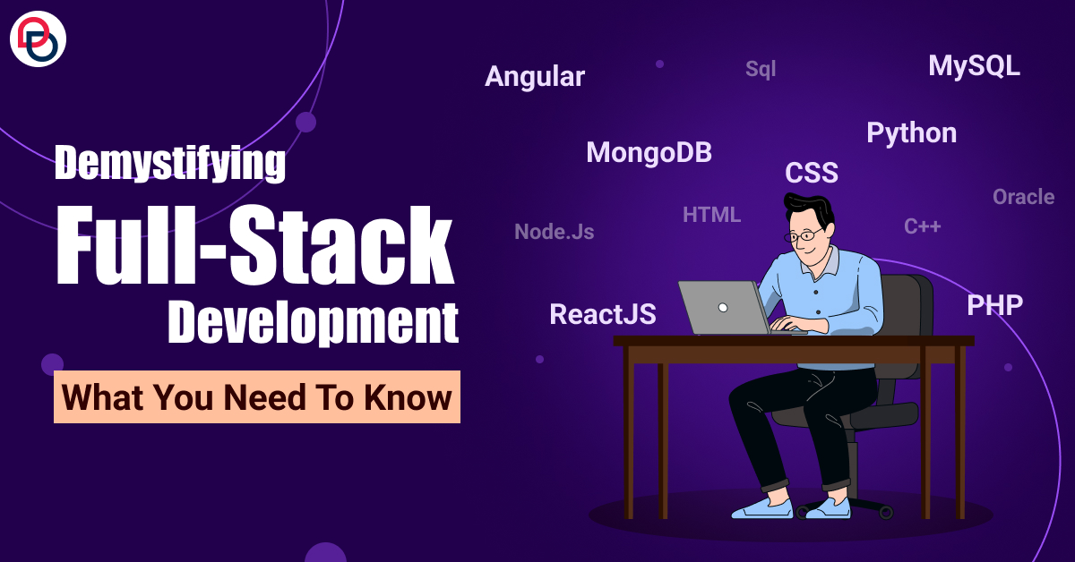 Demystifying Full-Stack Development: What You Need to Know