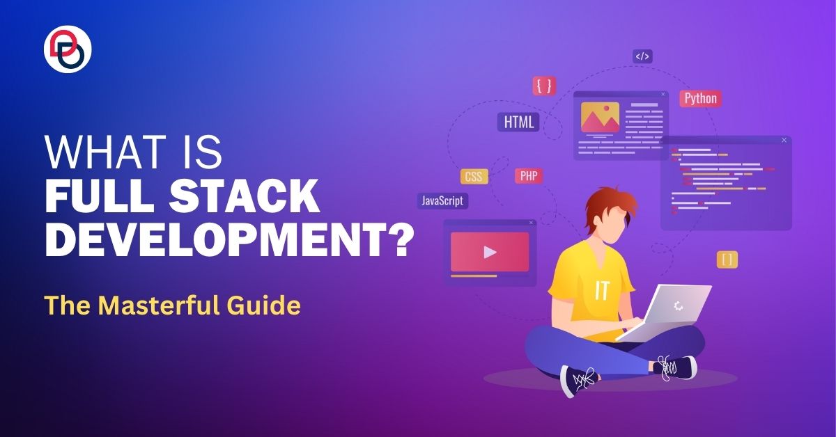 What is Full Stack Development? The Masterful Guide
