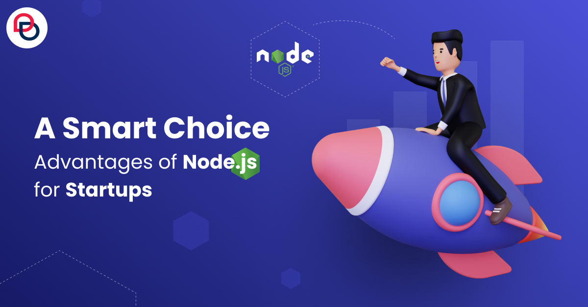 A Smart Choice: Advantages of Node.js for Startups