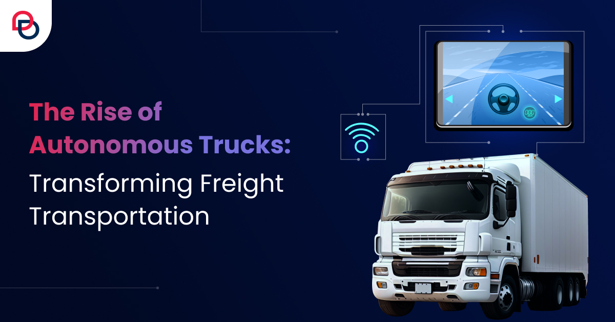The Rise of Autonomous Trucks: Transforming Freight Transportation