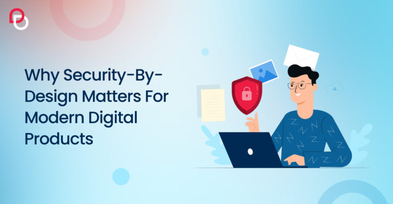 Why Security-by-Design Matters for Modern Digital Products