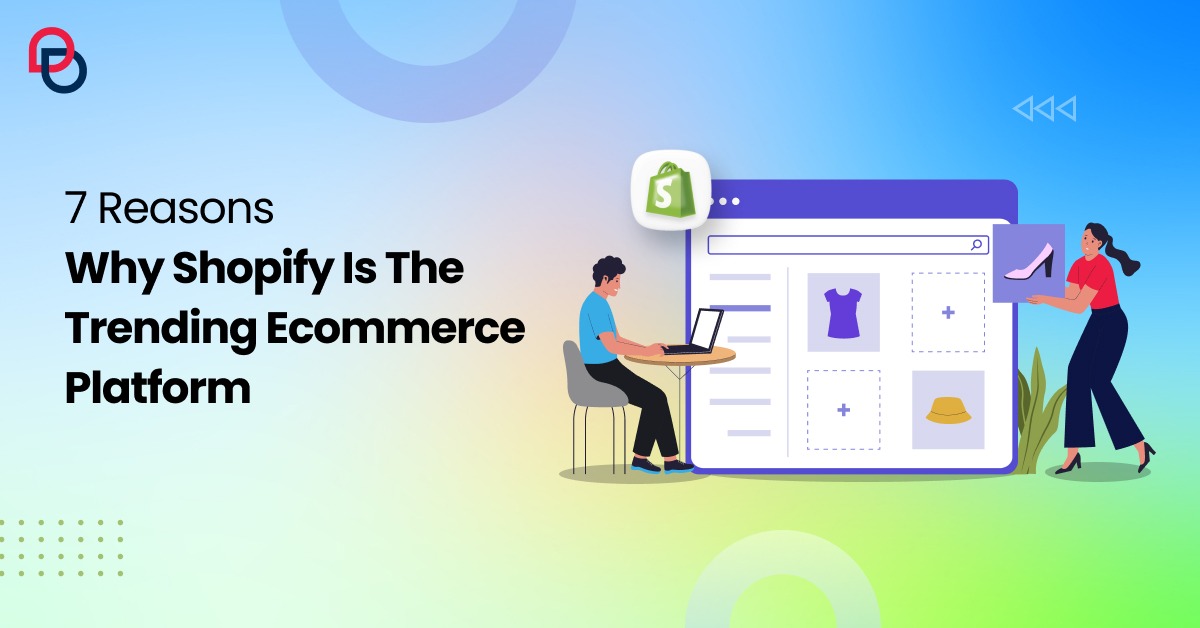 7 Reasons Why Shopify Is the Trending Ecommerce Platform